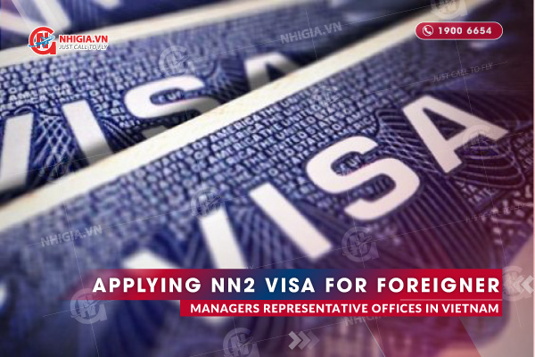 Applying NN2 visa for foreign managers representative offices in Vietnam